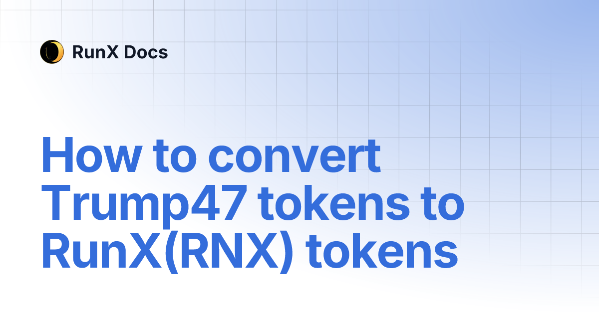 How To Convert Trump47 Tokens To Runxrnx Tokens Runx Docs 9100